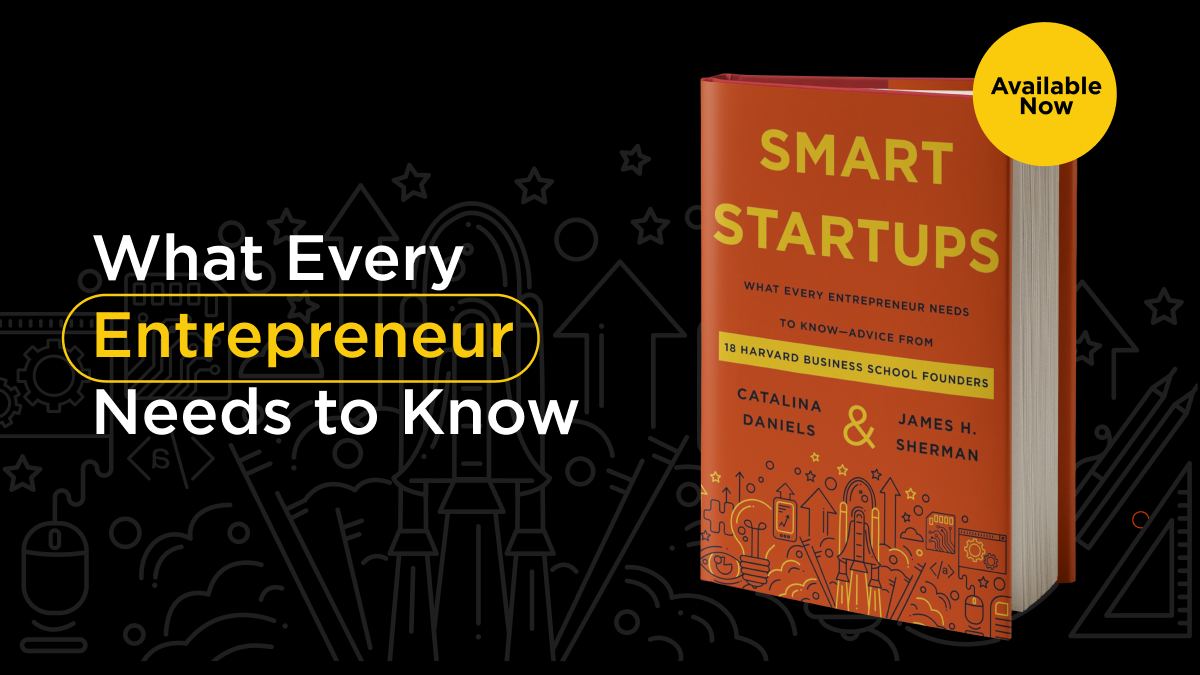 Smart Startups: What Every Entrepreneur Needs to Know--Advice from 18 Harvard Business School ...